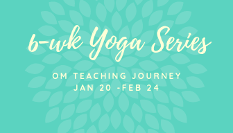 6-wk Yoga Series | OM Teaching Journey